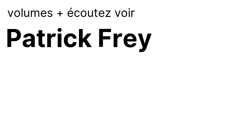 Volumes — Patrick Frey